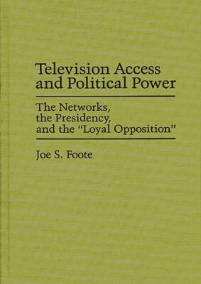 Television Access And Political Power: The Networks, The Presidency ...