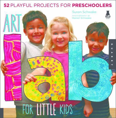 Art Lab for Little Kids: 52 Playful Projects for Preschoolers (Lab for ...