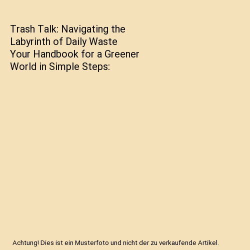 Trash Talk: Navigating the Labyrinth of Daily Waste |Your Handbook for ...