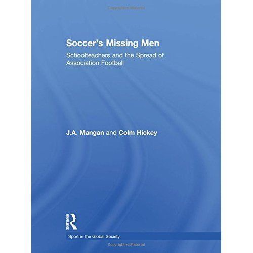 Sport in the Global Society Ser.: Soccer's Missing Men : Schoolteachers ...