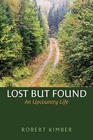Lost But Found An Upcountry Life Robert Kimber Hardcover 9781684750948 ...