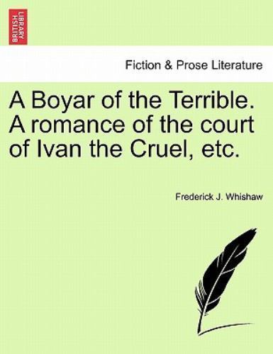 Boyar of the Terrible a Romance of the Court of Ivan the Cruel, Etc by ...