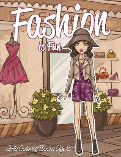 Fashion is Fun: Girls Coloring Books Age 8 by Speedy Publishing LLC ...