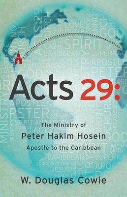 Acts 29: The Ministry of Peter Hakim Hosein, Apostle to the Caribbean ...