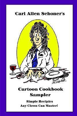 Carl Allen Schoner's Cartoon Cookbook Sampler by Carl Allen Schoner ...