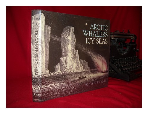 ROSS, W. GILLIES (WILLIAM gillies) (1931 Arctic Whalers, Icy Seas ...