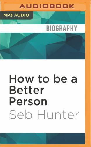 How to Be a Better Person by Seb Hunter (2016, CD MP3, Unabridged ...