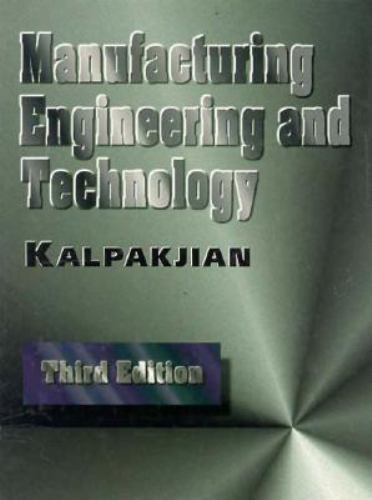 Manufacturing Engineering and Technology by Kalpakjian, Serope ...