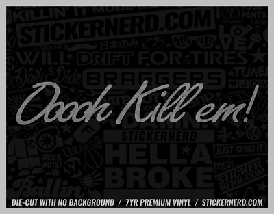 Oh Kill Em Sticker - Vinyl Car Decals Funny Window Decal Cars JDM kdm ...