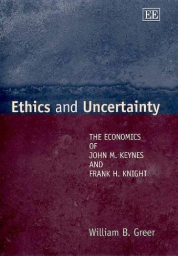 Ethics and Uncertainty : The Economics of John M. Keynes and Frank H ...