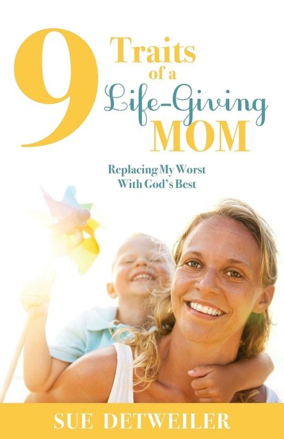 9 Traits of a Life-Giving Mom von Sue Detweiler (2014, Taschenbuch ...