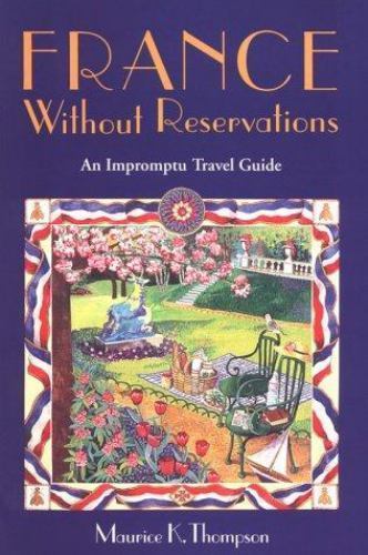 France Without Reservations : An Impromptu Travel Guide by Maurice K ...
