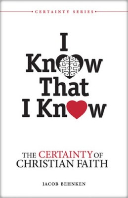 I Know That I Know: The Certainty of Christian Faith (Certainity Series ...