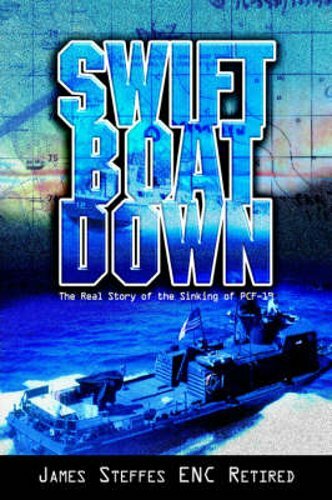 Swift Boat Down : The Real Story of the Sinking of PCF-19 by James ...