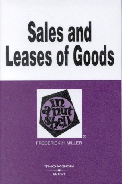 Sales and Leases of Goods in a Nutshell by Frederick H. Miller ...