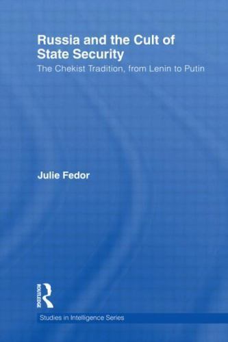 Russia and the Cult of State Security : The Chekist Tradition, from ...