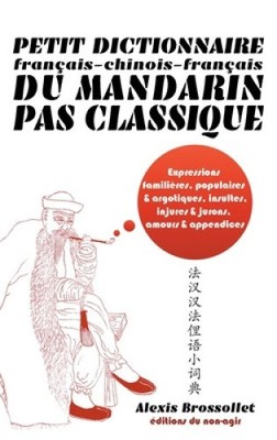 Petit dictionnaire français-chinois-français du mandarin pas classique ...