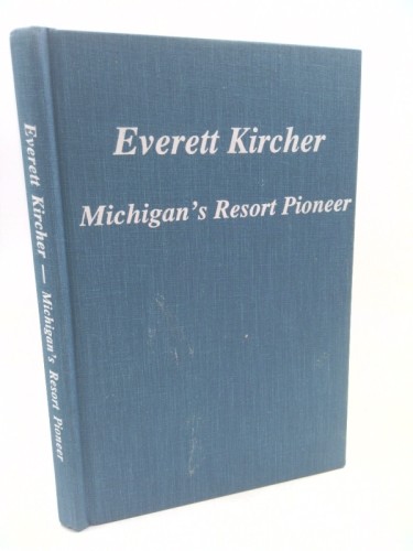 Everett Kircher: Michigan's Resort Pioneer by Everett Kircher | eBay