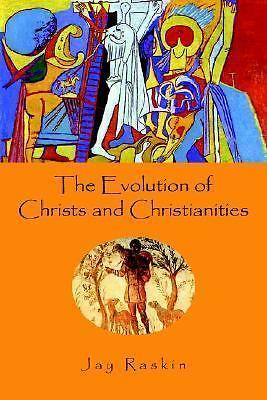 Evolution of Christs and Christianities by Jay Raskin (2006, Hardcover ...
