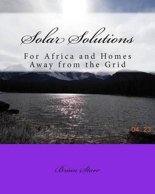 Solar Solutions: For Africa and Homes Away from the Grid by Brian ...
