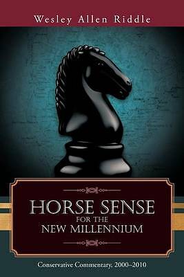 Horse Sense for the New Millennium: Conservative Commentary, 2000-2010 ...