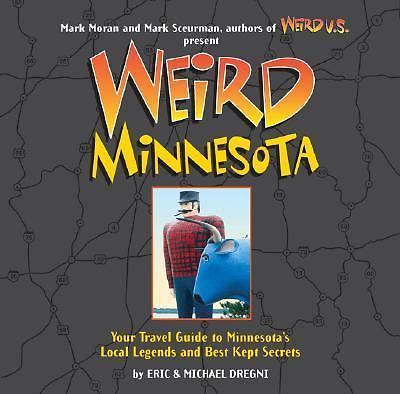Weird Minnesota: Your Travel Guide to Minnesota's Local Legends and ...
