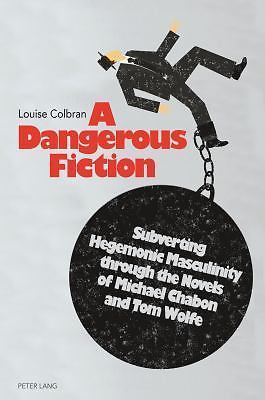 Dangerous Fiction : Subverting Hegemonic Masculinity Through the Novels ...