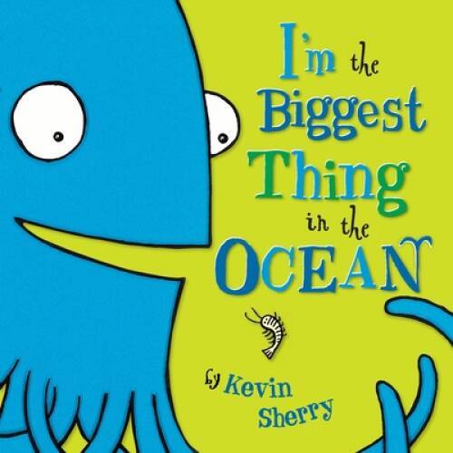 I'm the Biggest Thing in the Ocean! - Board book By Sherry, Kevin ...