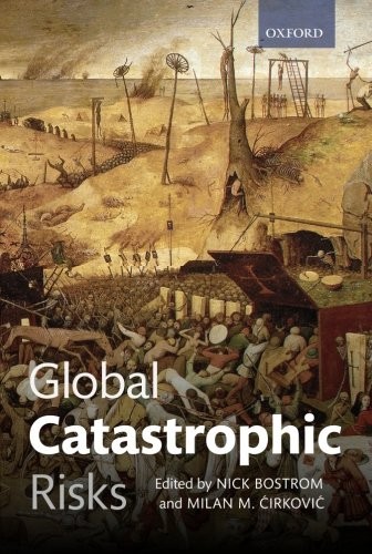 GLOBAL CATASTROPHIC RISKS By Nick Bostrom & Milan M. Cirkovic ...