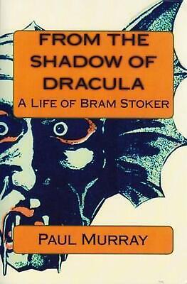 From the Shadow of Dracula: A Life of Bram Stoker by Paul A. Murray ...