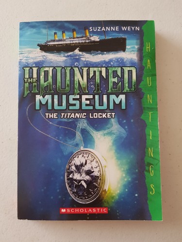 The Haunted Museum Book - #1 The Titanic Locket 2013 PB Suzanne Weyn ...