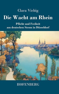 Die Wacht am Rhein: Pflicht und Freiheit am deutschen Strom in D ...