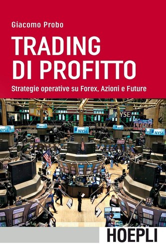 Giacomo Probo Trading di profitto. Strategie operative su Forex, azioni ...