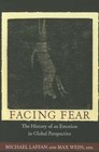 Facing Fear: The History of an Emotion in Global Perspective by Michael ...