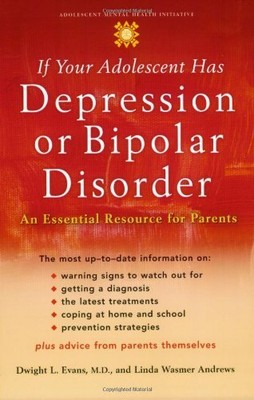 If Your Adolescent Has Depression or Bipolar Disorder: An Essent ...
