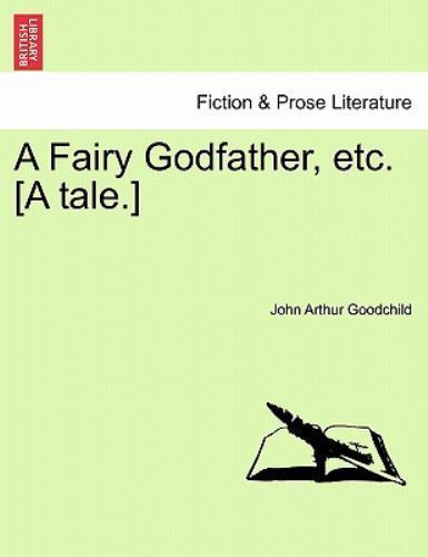 Fairy Godfather, etc [A Tale ] by John Arthur Goodchild (2011, Trade ...