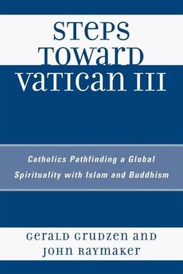 Steps Toward Vatican III : Catholics Pathfinding a Global Spirituality ...