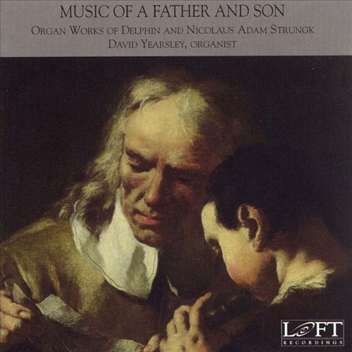 DAVID YEARSLEY MUSIC OF A FATHER AND SON: ORGAN WORKS OF DELPHIN AND ...