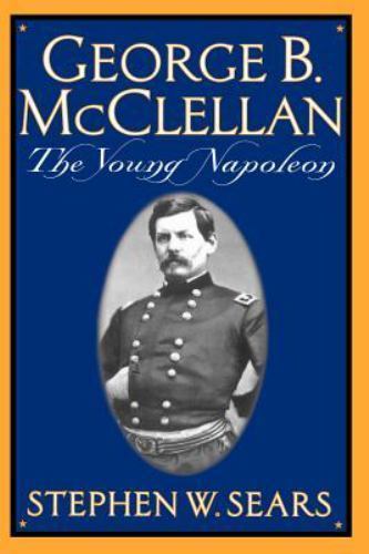 George B. Mcclellan: The Young Napoleon by 9780306809132| eBay