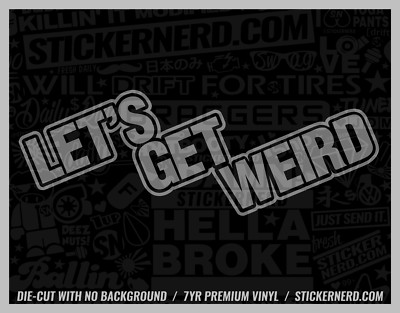 Let's Get Weird Sticker - Car Decals - Funny Window Decal JDM KDM Cars ...