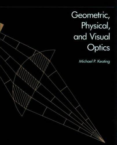 Geometric, Physical, and Visual Optics by Michael P. Keating (1988 ...
