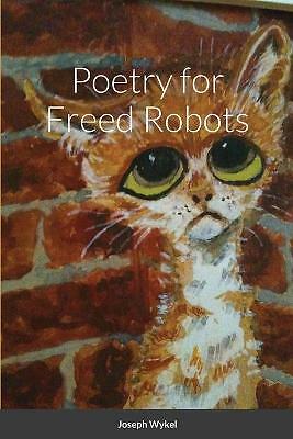 Poetry for Freed Robots by Joseph Wykel (Paperback, 2020) for sale ...