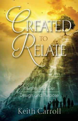 Created to Relate : Insights into Our Design and Purpose by Keith ...