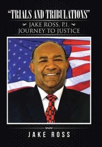 ?Trials and Tribulations? : Jake Ross, P. I. Journey to Justice by Jake ...