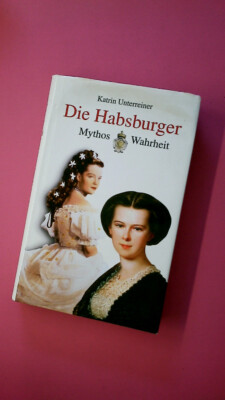 186691 Katrin Unterreiner DIE HABSBURGER Mythos & Wahrheit HC | eBay.de