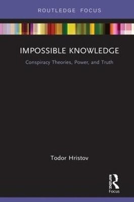 Impossible Knowledge: Conspiracy Theories, Power, and Truth by Hristov ...