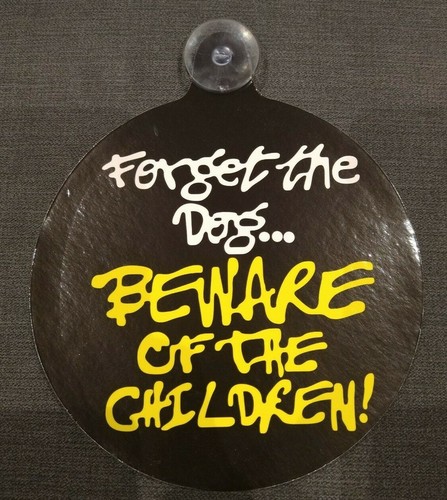 Forget The Dog Beware Of The Children! Car Window Sign With Sucker ...
