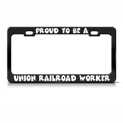 License Plate Frame Proud to Be A Union Railroad Worker Car Accessories ...