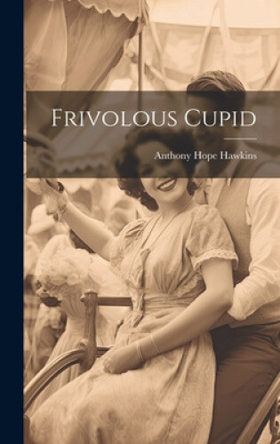 Frivolous Cupid by Hawkins, Anthony Hope | eBay