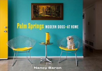 Palm Springs Modern Dogs at Home by Nancy Baron (English) Hardcover ...
